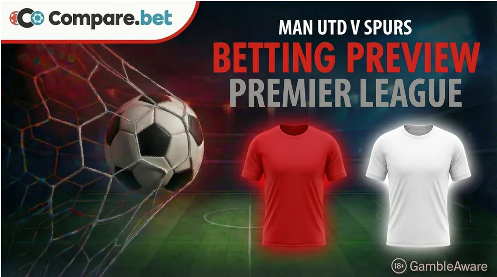 Manchester United vs Tottenham Hotspur Betting Preview & Tips - Compare ...